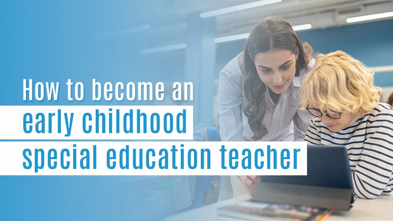 How To Become An Early Childhood Special Education Teacher?