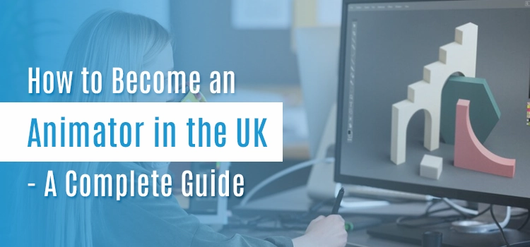 5 Steps on How to Become an Animator in the UK - Study Plex