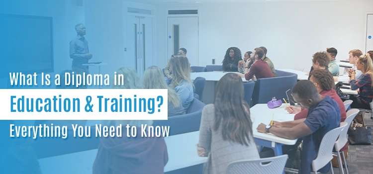 What Is Diploma in Education and Training? Gateway to Teaching